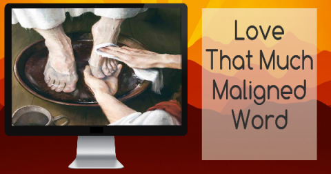 LOVE – That much maligned Word | Churches at Home